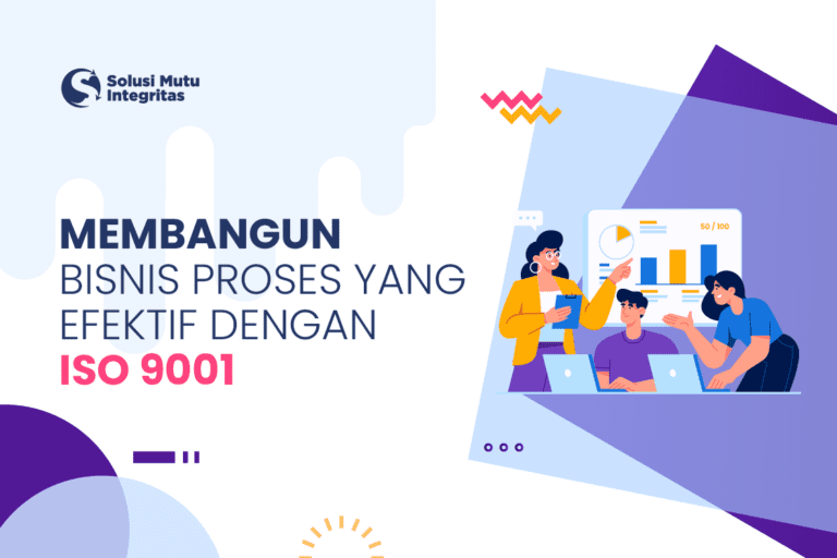 ISO 9001 dan Peran dalam Membangun Proses Bisnis yang Efektif