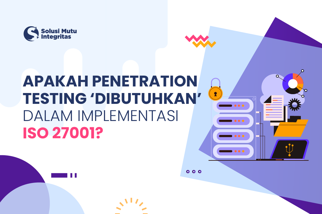 Apakah Penetration Testing ‘Dibutuhkan’ dalam Implementasi ISO 27001?