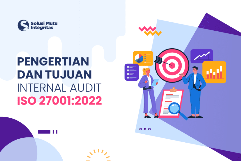 Pengertian dan Tujuan Internal Audit ISO 27001:2022 Pengertian dan Tujuan Internal Audit ISO 27001:2022