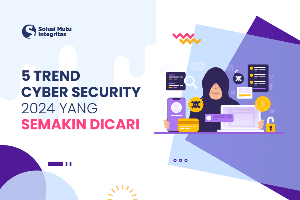 5 Trend Cyber Security 2024 yang Semakin Dicari