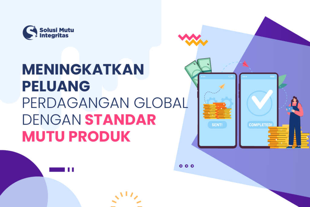 Meningkatkan Peluang Perdagangan Global dengan Standar Mutu Produk