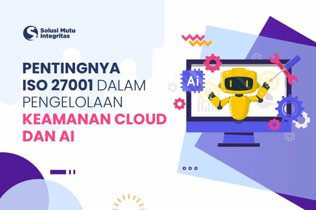 Pentingnya ISO 27001 dalam Pengelolaan Keamanan Cloud dan AI